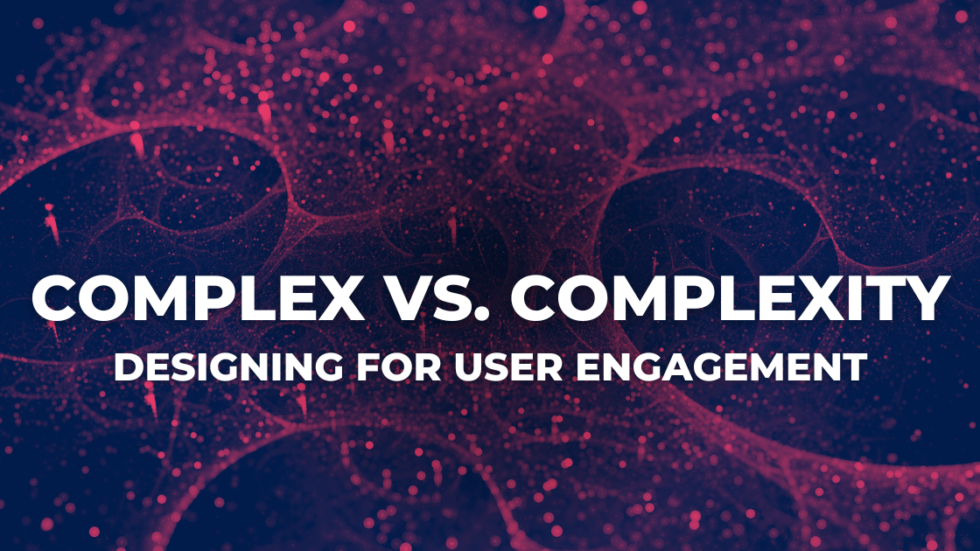 Complex vs. Complexity: Designing for User Engagement - Unmatched Style
