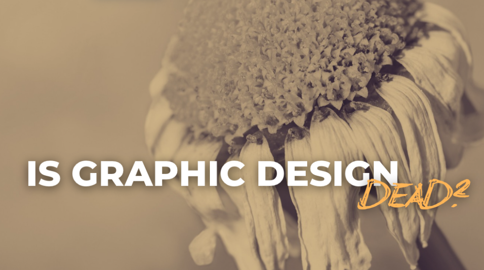 Is Graphic Design Dead? – Unmatched Style
